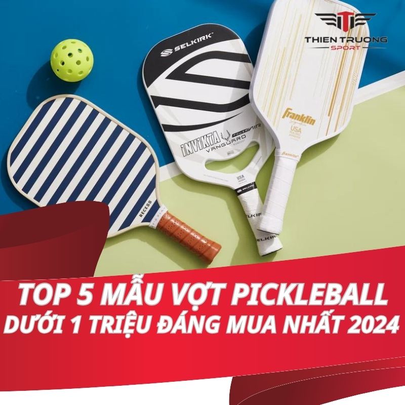 Top 5 mẫu vợt Pickleball dưới 1 triệu đáng mua nhất 2025